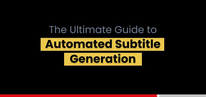 The Ultimate Guide to Automated Subtitle Generation from Video | The ...