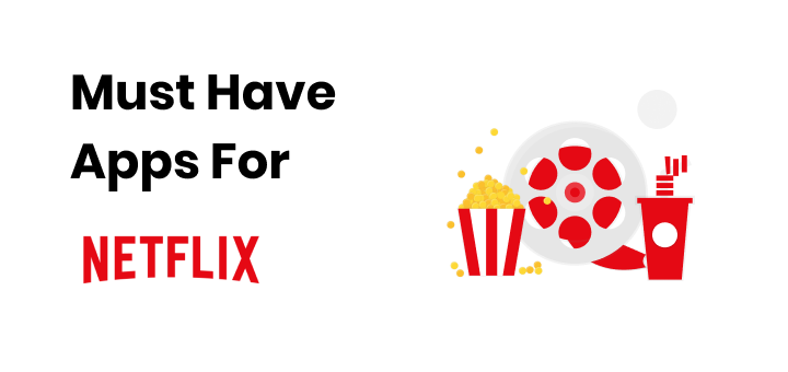 7 Must-Have Apps for Netflix Users | The Tech Basket